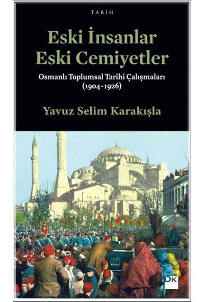 Eski İnsanlar Eski CemiyetlerOsmanlı Toplumsal Tarihi Çalışmaları (1904-1926) Eski İnsanlar Eski CemiyetlerOsmanlı Toplumsal Tarihi Çalışmaları (1904-1926)