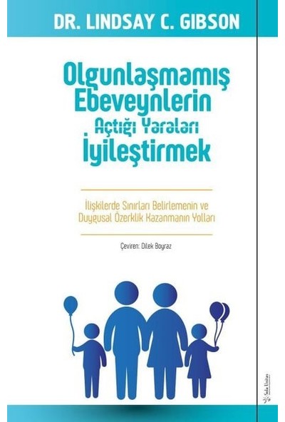Olgunlaşmamış Ebeveynlerin Açtığı Yaraları İyileştirmek - Lindsay Gibson Olgunlaşmamış Ebeveynlerin Açtığı Yaraları İyileştirmek - Lindsay Gibson