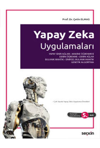 Yapay Zeka Uygulamaları - Prof. Dr. Çetin Elmas Yapay Zeka Uygulamaları - Prof. Dr. Çetin Elmas