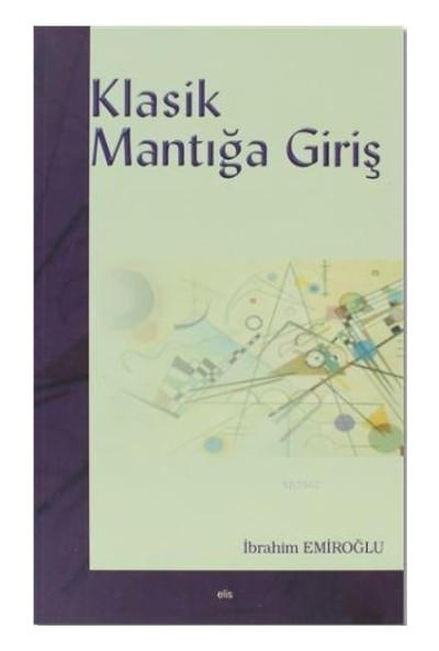 Klasik Mantığa Giriş - İbrahim Emiroğlu Klasik Mantığa Giriş - İbrahim Emiroğlu