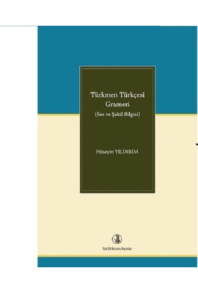 Türkmen Türkçesi Grameri (Ses ve Şekil Bilgisi) - Hüseyin Yıldırım Türkmen Türkçesi Grameri (Ses ve Şekil Bilgisi) - Hüseyin Yıldırım