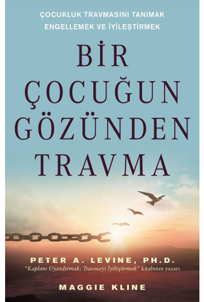 Bir Çocuğun Gözünden Travma - Peter A. Levine - Ph.d. Maggie Kline