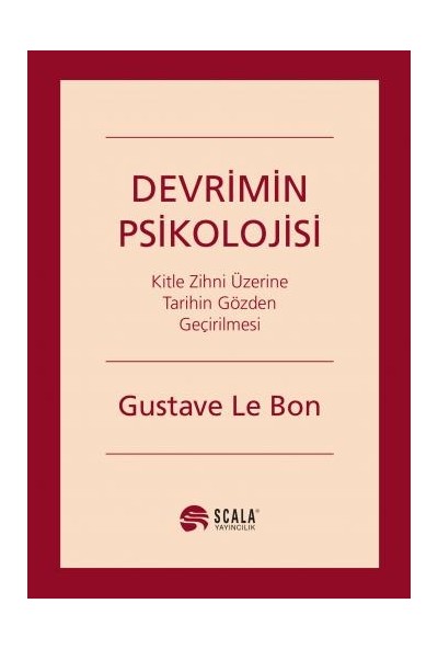 Devrimin Psikolojisi Kitle Zihni Üzerine Tarihin Gözden Geçirilmesi - Gustave Le Bon Devrimin Psikolojisi Kitle Zihni Üzerine Tarihin Gözden Geçirilmesi - Gustave Le Bon