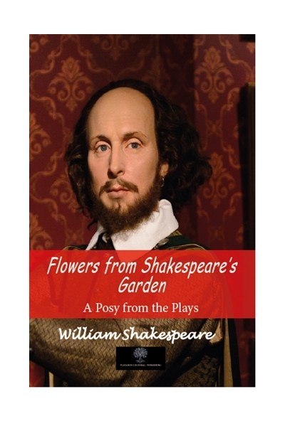 Flowers From Shakespeare's Garden - William Shakespeare Flowers From Shakespeare's Garden - William Shakespeare