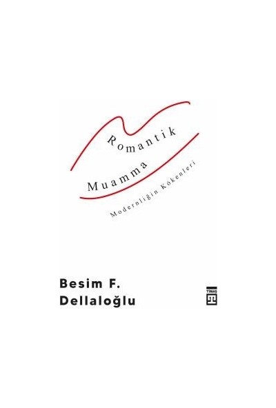 Romantik Muamma & Modernliğin Kökenleri - Besim F. Dellaloğlu