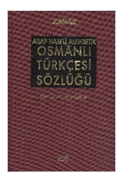 Arap Harfli Alfabetik Osmanlı Türkçesi Sözlüğü Büyük Boy ( Ciltli) - Mehmet Kanar Arap Harfli Alfabetik Osmanlı Türkçesi Sözlüğü Büyük Boy ( Ciltli) - Mehmet Kanar