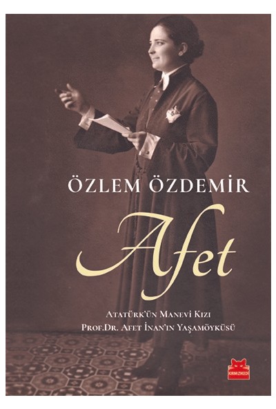 Afet Atatürk’ün Manevi Kızı Prof. Dr. Adet İnan’ın Yaşamöyküsü - Özlem Özdemir Afet Atatürk’ün Manevi Kızı Prof. Dr. Adet İnan’ın Yaşamöyküsü - Özlem Özdemir