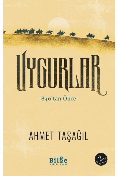 Uygurlar -840’tan Önce- | Ahmet Taşağıl