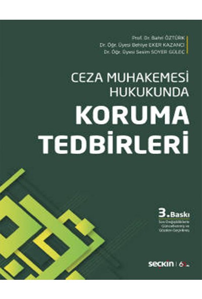Ceza Muhakemesi Hukukunda Koruma Tedbirleri - Bahri Öztürk - Behiye Eker Kazancı - Sesim Soyer Güleç Ceza Muhakemesi Hukukunda Koruma Tedbirleri - Bahri Öztürk - Behiye Eker Kazancı - Sesim Soyer Güleç