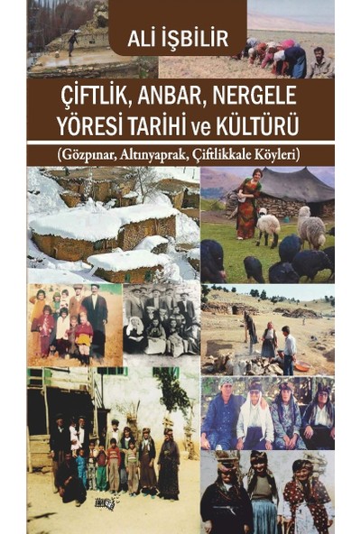 Çiftlik, Anbar, Nergele Yöresi Tarihi ve Kültürü - Ali İşbilir