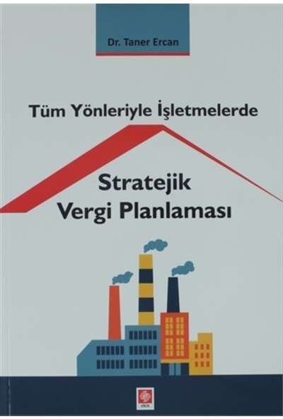 Tüm Yönleriyle Işletmelerde Stratejik Vergi Planlaması - Taner Ercan Tüm Yönleriyle Işletmelerde Stratejik Vergi Planlaması - Taner Ercan