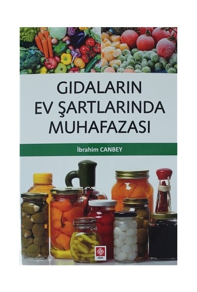 Gıdaların Ev Şartlarında Muhafazası - İbrahim Canbey Gıdaların Ev Şartlarında Muhafazası - İbrahim Canbey