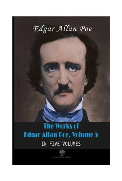 The Works Of Edgar Allan Poe, Volume 5 - Edgar Allan Poe The Works Of Edgar Allan Poe, Volume 5 - Edgar Allan Poe