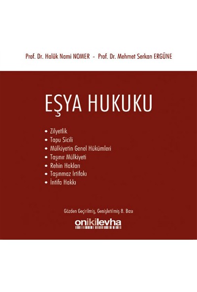 Eşya Hukuku (Zilyetlik-Tapu Sicili- Mülkiyetin Genel Hükümleri-Taşınır Mülkiyeti-Rehin Hakları-Taşınmaz Irtifakı-Intifa Hakkı) - Haluk N. Nomer - Mehmet Serkan Ergüne Eşya Hukuku (Zilyetlik-Tapu Sicili- Mülkiyetin Genel Hükümleri-Taşınır Mülkiyeti-Rehin Hakları-Taşınmaz Irtifakı-Intifa Hakkı) - Haluk N. Nomer - Mehmet Serkan Ergüne