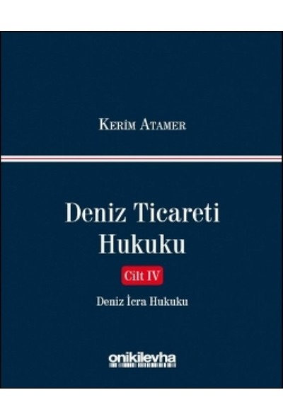 Deniz Ticareti Hukuku Cilt Iv Deniz Icra Hukuku - Kerim Atamer Deniz Ticareti Hukuku Cilt Iv Deniz Icra Hukuku - Kerim Atamer