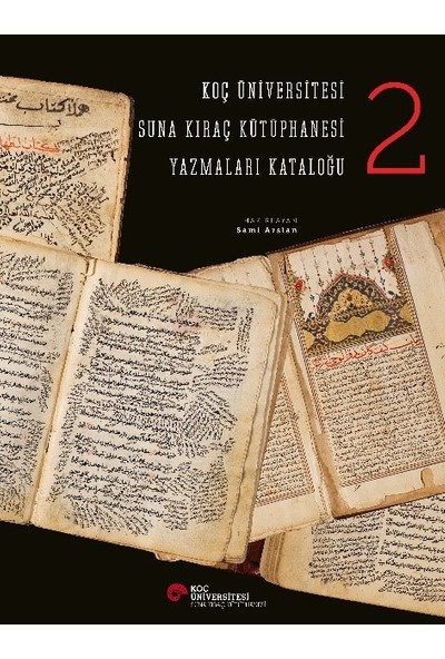 Koç Üniversitesi Suna Kıraç Kütüphanesi Yazmalar Kataloğu 2 - Sami Arslan Koç Üniversitesi Suna Kıraç Kütüphanesi Yazmalar Kataloğu 2 - Sami Arslan
