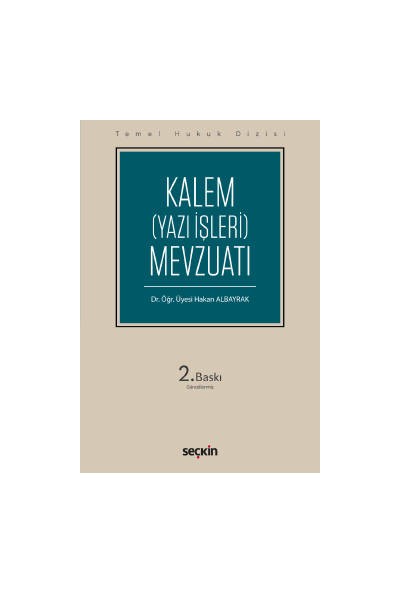 Temel Hukuk Dizisi Kalem (Yazı İşleri) Mevzuatı - Dr. Öğr. Üyesi Hakan Albayrak Temel Hukuk Dizisi Kalem (Yazı İşleri) Mevzuatı - Dr. Öğr. Üyesi Hakan Albayrak