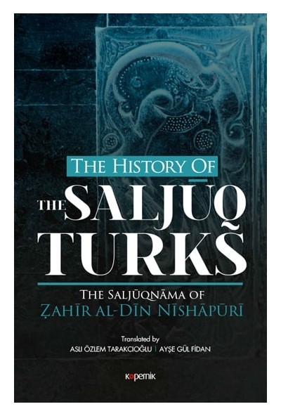 The Saljuq Turks - Zahir Al-Din Nishapüri