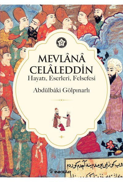 Mevlana Celaleddin (Hayatı, Felsefesi, Eserleri, Eserlerinden Seçmeler)-Abdülbaki Gölpınarlı