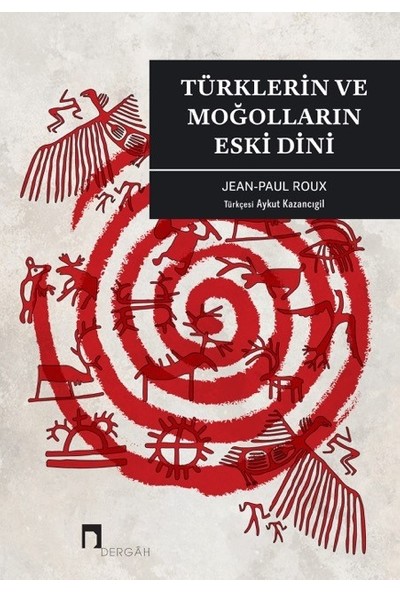 Türklerin ve Moğolların Eski Dini - Jean-Paul Roux Türklerin ve Moğolların Eski Dini - Jean-Paul Roux