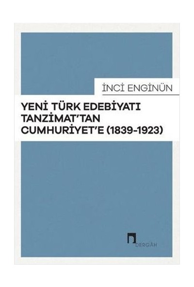 Yeni Türk Edebiyatı Tanzimat'tan Cumhuriyet'e (1839-1923) - Inci Enginün - Yeni Türk Edebiyatı Tanzimat'tan Cumhuriyet'e (1839-1923) - Inci Enginün -