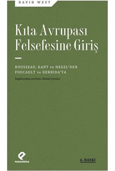 Kıta Avrupası Felsefesine Giriş Rousseau, Kant ve Hegel’den Foucault ve Derrida’ya - David West Kıta Avrupası Felsefesine Giriş Rousseau, Kant ve Hegel’den Foucault ve Derrida’ya - David West