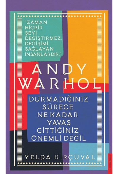 Andy Warhol-Durmadığınız Sürece Ne Kadar Yavaş Gittiğiniz Önemli Değil - Yelda Kırçuval