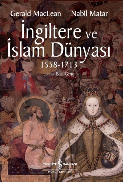 Ingiltere ve Islam Dünyası 1558 - 1713 - Gerald Maclean