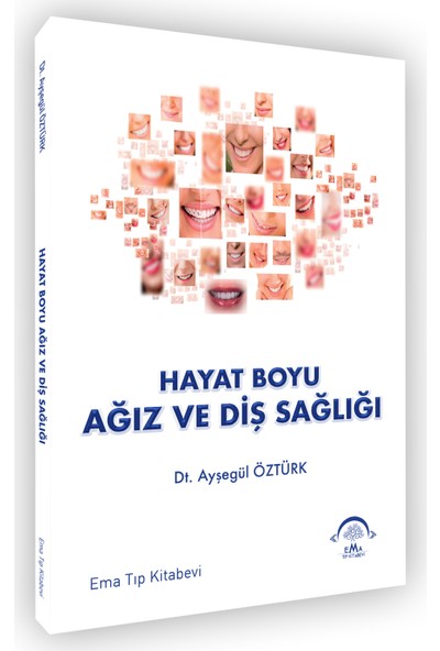 Hayat Boyu Ağız ve Diş Sağlığı Hayat Boyu Ağız ve Diş Sağlığı - Ayşegül Öztürk