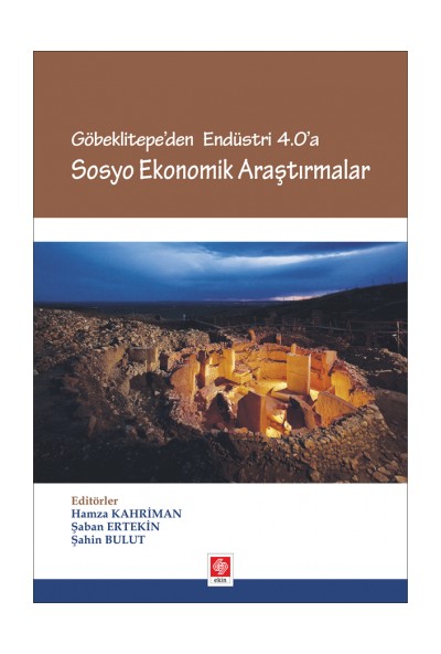 Göbeklitepe Endüstri 4.0'a Sosyo Ekonomik Araştırmalar - Hamza Kahriman - Şaban Ertekin - Şahin Bulut Göbeklitepe Endüstri 4.0'a Sosyo Ekonomik Araştırmalar - Hamza Kahriman - Şaban Ertekin - Şahin Bulut