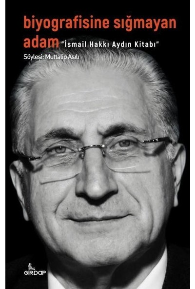 Biyografisine Sığmayan Adam – Ismail Hakkı Aydın Kitabı - Muttalip Asılı