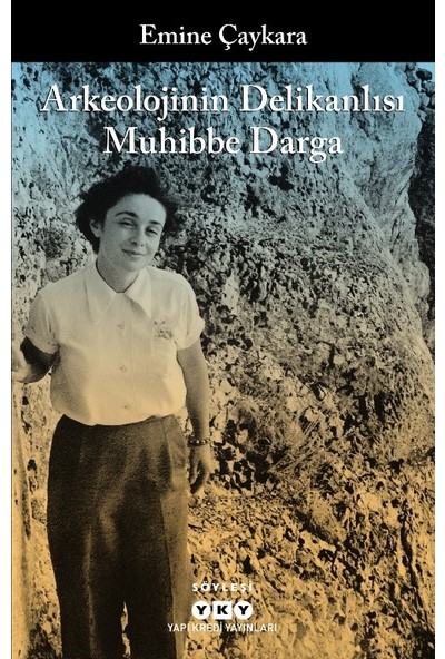 Arkeolojinin Delikanlısı Muhibbe Darga - Emine Çaykara