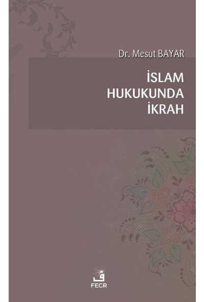 Islam Hukukunda Ikrah - Mesut Bayar Islam Hukukunda Ikrah - Mesut Bayar