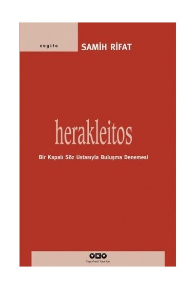 Herakleitos - Bir Kapalı Söz Ustasıyla Buluşma Denemesi-Samih Rifat Herakleitos - Bir Kapalı Söz Ustasıyla Buluşma Denemesi-Samih Rifat
