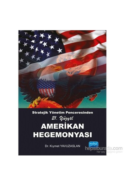 Stratejik Yönetim Penceresinden 21. Yüzyıl Amerikan Hegemonyası-Kıymet Yavuzaslan