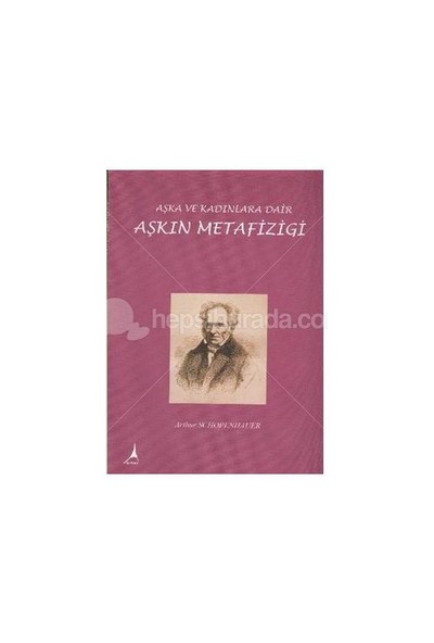 Aşkın Metafiziği - Arthur Schopenhauer Aşkın Metafiziği - Arthur Schopenhauer