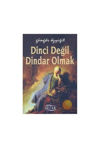 DİNCİ DEĞİL DİNDAR OLMAK DİNCİ DEĞİL DİNDAR OLMAK