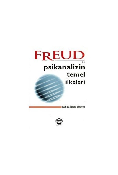Freud ve Psikanalizin Temel İlkeleri Freud ve Psikanalizin Temel İlkeleri