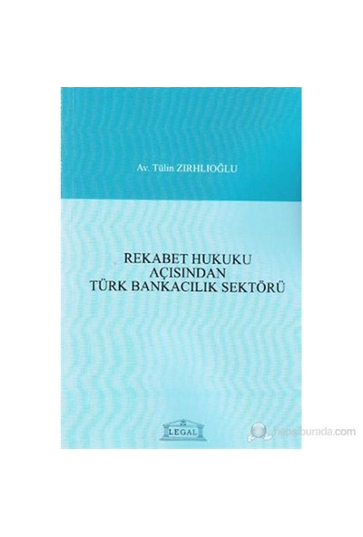 Rekabet Hukuku Açısından Türk Bankacılık Sektörü-Tülin Zırhlıoğlu Rekabet Hukuku Açısından Türk Bankacılık Sektörü-Tülin Zırhlıoğlu