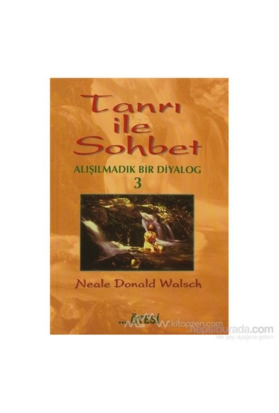 Tanrı İle Sohbet Alışılmadık Bir Diyalog 3-Neale Donald Walsch Tanrı İle Sohbet Alışılmadık Bir Diyalog 3-Neale Donald Walsch