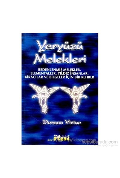 Yeryüzü Melekleri Bedenlenmiş Melekler, Elementaller, Yıldız İnsanlar, Kiracılar Ve Bilgeler İçin Bir Rehber-Doreen Virtue Yeryüzü Melekleri Bedenlenmiş Melekler, Elementaller, Yıldız İnsanlar, Kiracılar Ve Bilgeler İçin Bir Rehber-Doreen Virtue