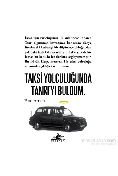 Taksi Yolculuğunda Tanrı'yı Buldum - Paul Arden Taksi Yolculuğunda Tanrı'yı Buldum - Paul Arden