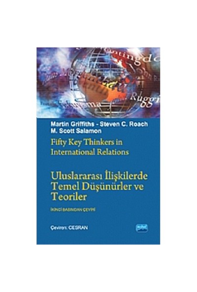 Uluslararası İlişkilerde Temel Düşünürler ve Teoriler - Martin Griffith Uluslararası İlişkilerde Temel Düşünürler ve Teoriler - Martin Griffith