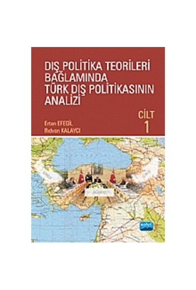 Dış Politika Teorileri Bağlamında Türk Dış Politikasının Analizi Cilt 1-Ertan Efegil Dış Politika Teorileri Bağlamında Türk Dış Politikasının Analizi Cilt 1-Ertan Efegil