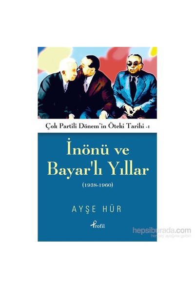 İnönü Ve Bayarlı Yıllar-Ayşe Hür
