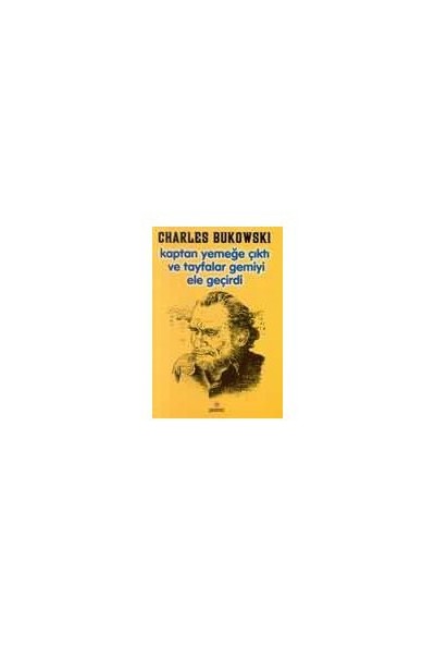 Kaptan Yemeğe Çıktı Ve Tayfalar Gemiyi Ele Geçirdi-Charles Bukowski