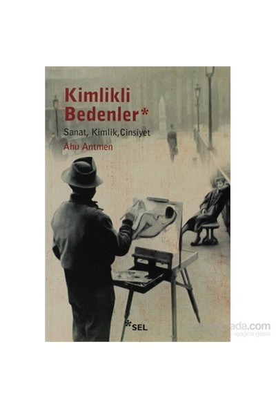 Kimlikli Bedenler - Sanat, Kimlik, Cinsiyet-Ahu Antmen