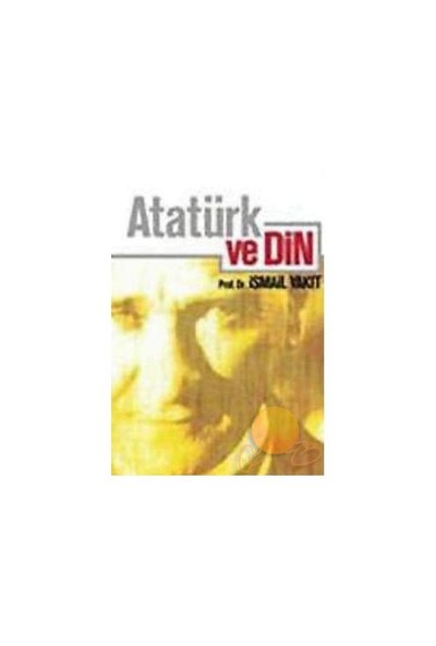 Atatürk Ve Din-İsmail Yakıt