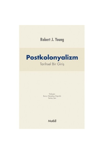 Postkolonyalizm: Tarihsel Bir Giriş-Robert J. Young Postkolonyalizm: Tarihsel Bir Giriş-Robert J. Young