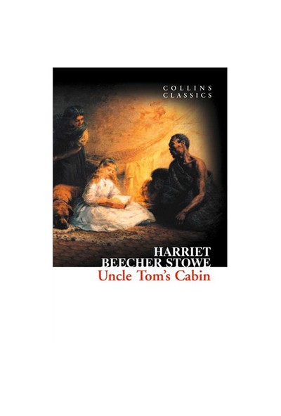 Uncle Tom’S Cabin (Collins Classics)-Harriet Beecher Stowe Uncle Tom’S Cabin (Collins Classics)-Harriet Beecher Stowe